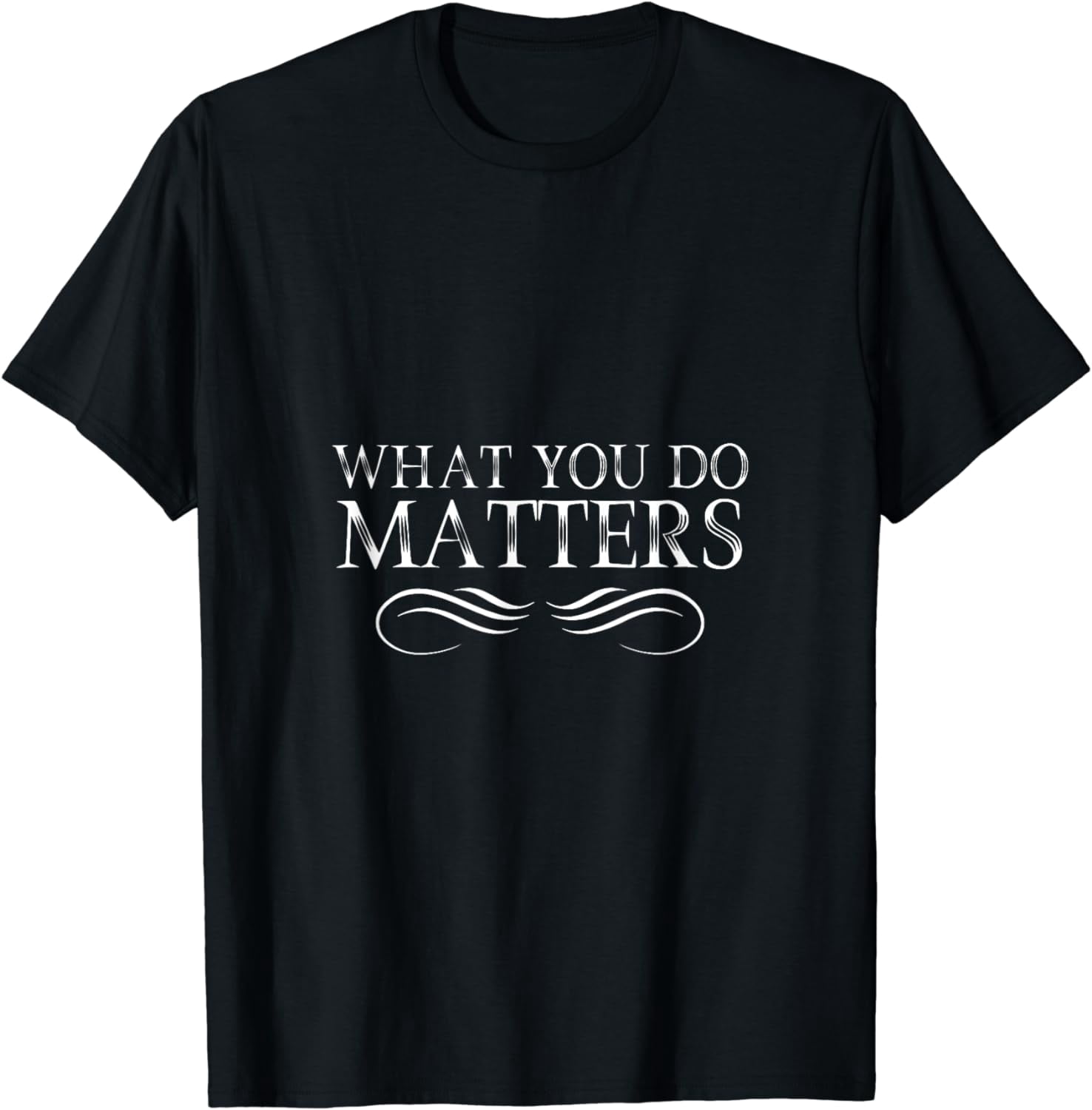 What You Do Matters Inspiring Motivational Positive T-Shirt - Walmart.com