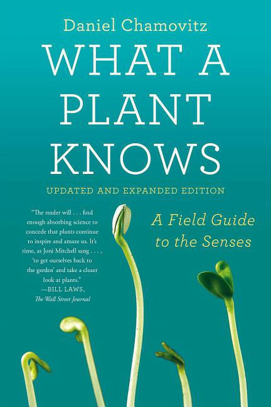 What a Plant Knows: A Field Guide to the Senses: Updated and Expanded ...