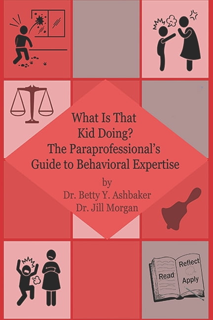 What is That Kid Doing? The paraprofessional's guide to behavioral ...