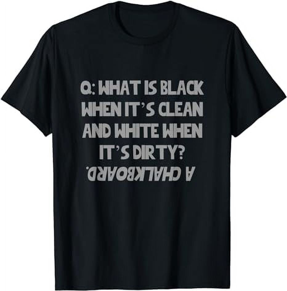 What is black when it's clean .. Humor Funny Riddle T-Shirt - Walmart.com
