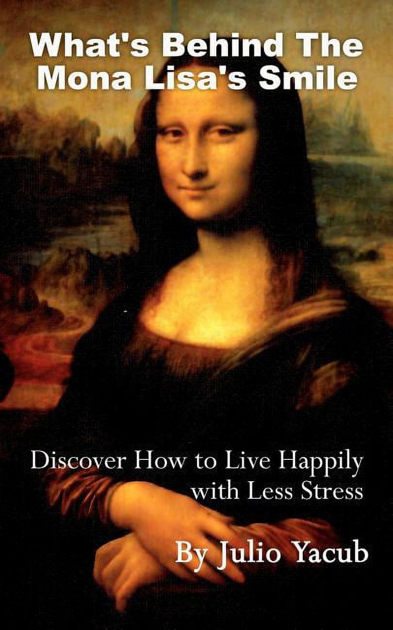 What's Behind the Mona Lisa's Smile : Discover How to Live Happily With ...