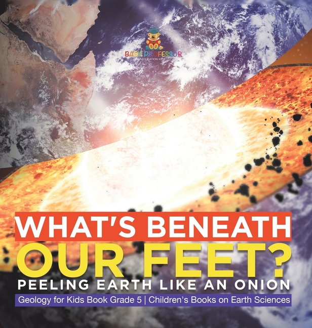 What's Beneath Our Feet?: Peeling Earth Like an Onion Geology for Kids ...