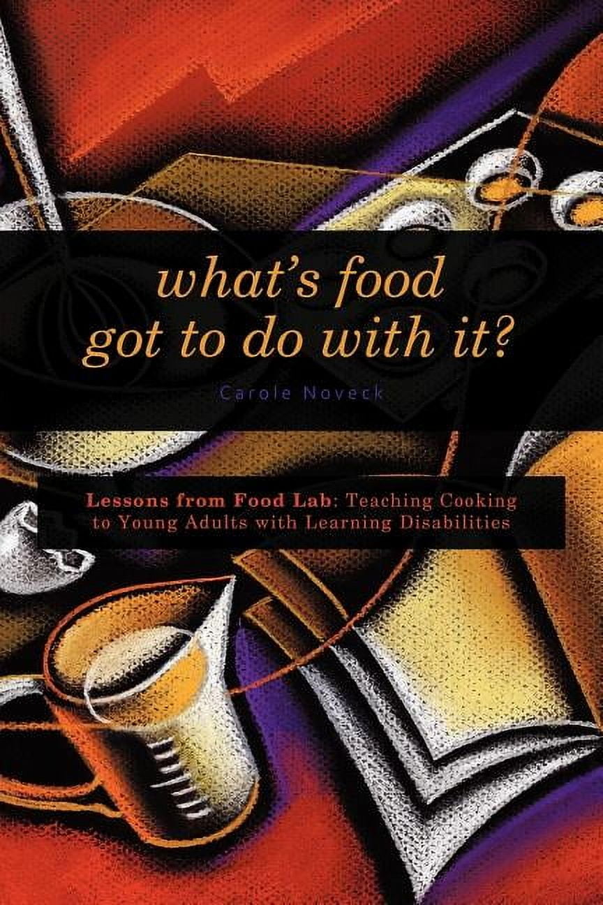 What's Food Got to Do With It? : Lessons from Food Lab-teaching Cooking ...