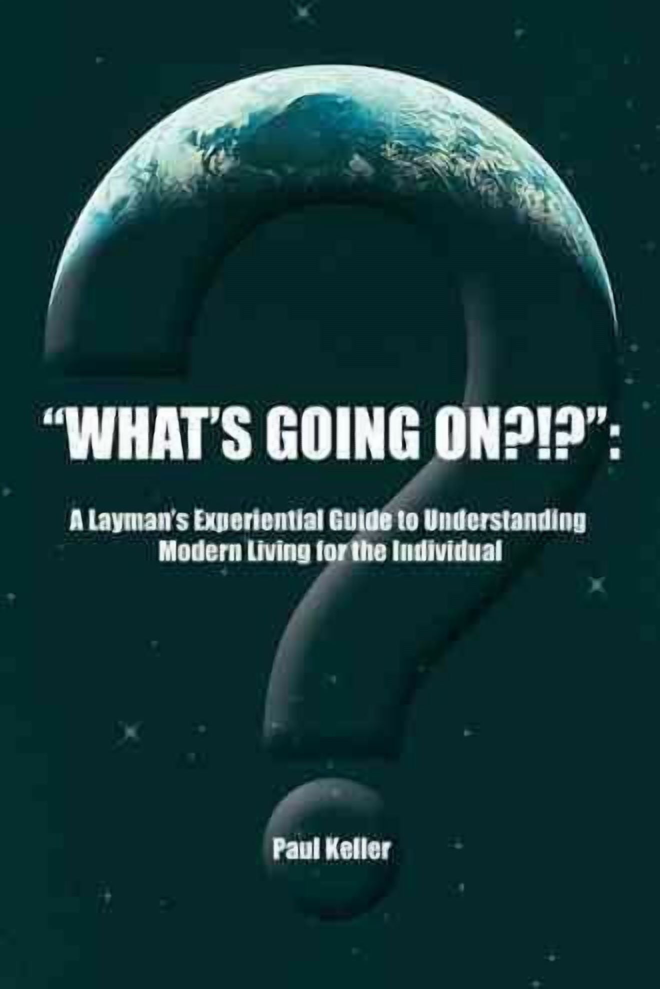 What?s Going On?!? : A Layman?s Experiential Guide to Understanding ...
