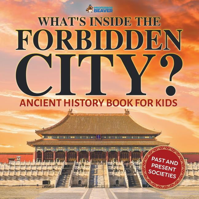 What's Inside the Forbidden City? Ancient History Book for Kids Past ...