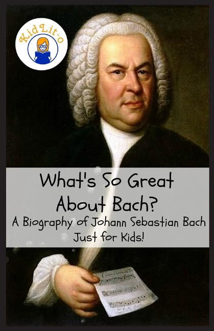 What's So Great About... What's So Great About Bach?: A Biography of ...