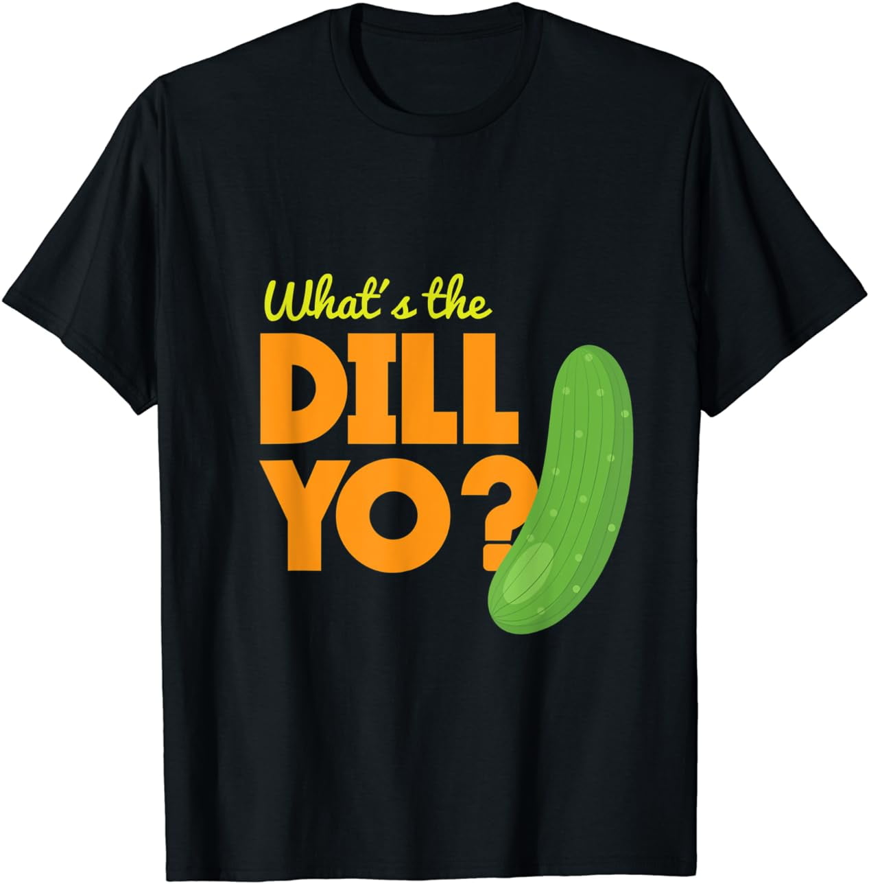 What's The Dill Yo? - Funny Pickle Pun T-Shirt - Walmart.com