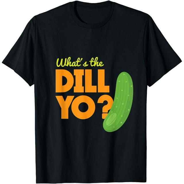 What's The Dill Yo? - Funny Pickle Pun T-Shirt - Walmart.com