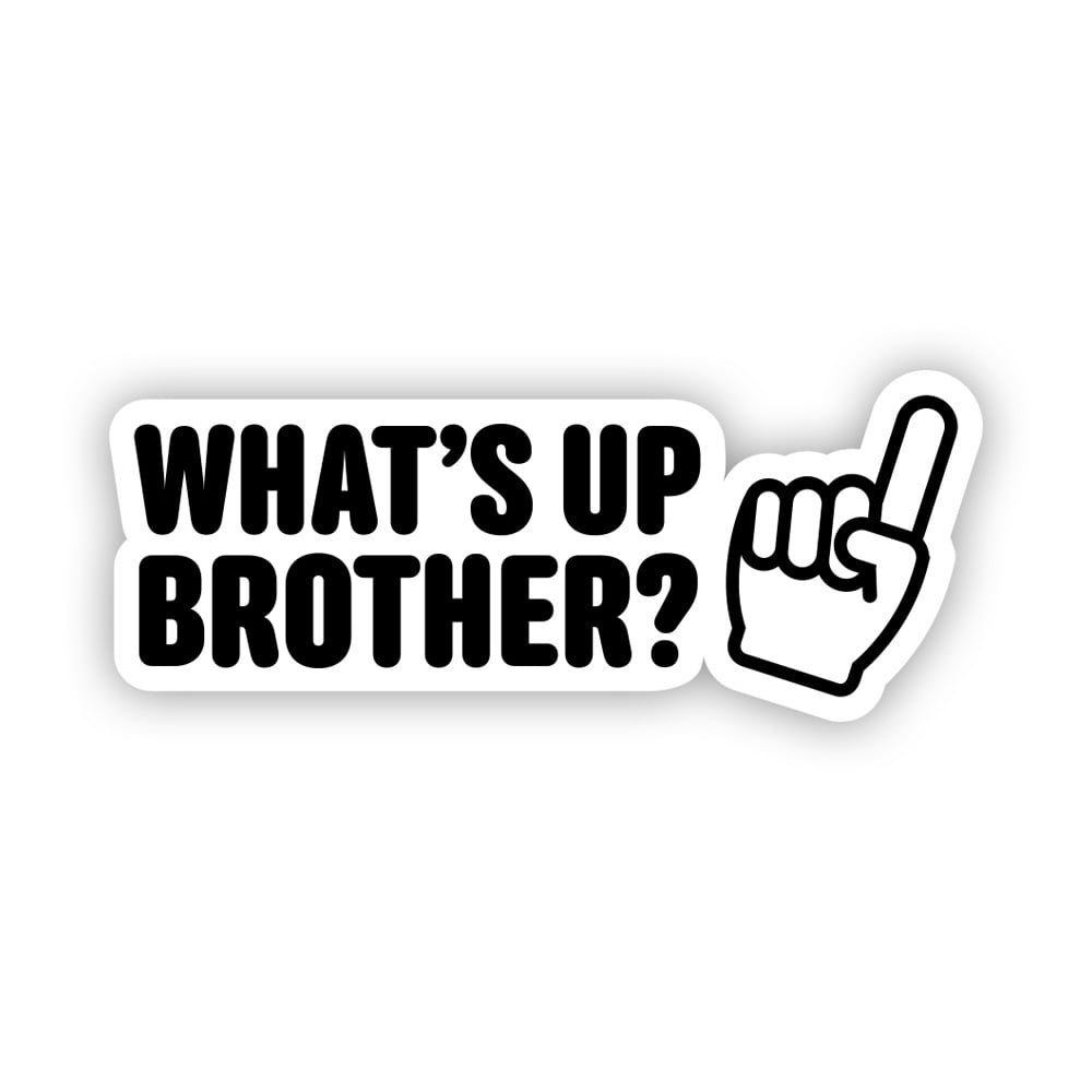 What's Up Brother Sticker Decal - Self Adhesive Vinyl - Weatherproof ...
