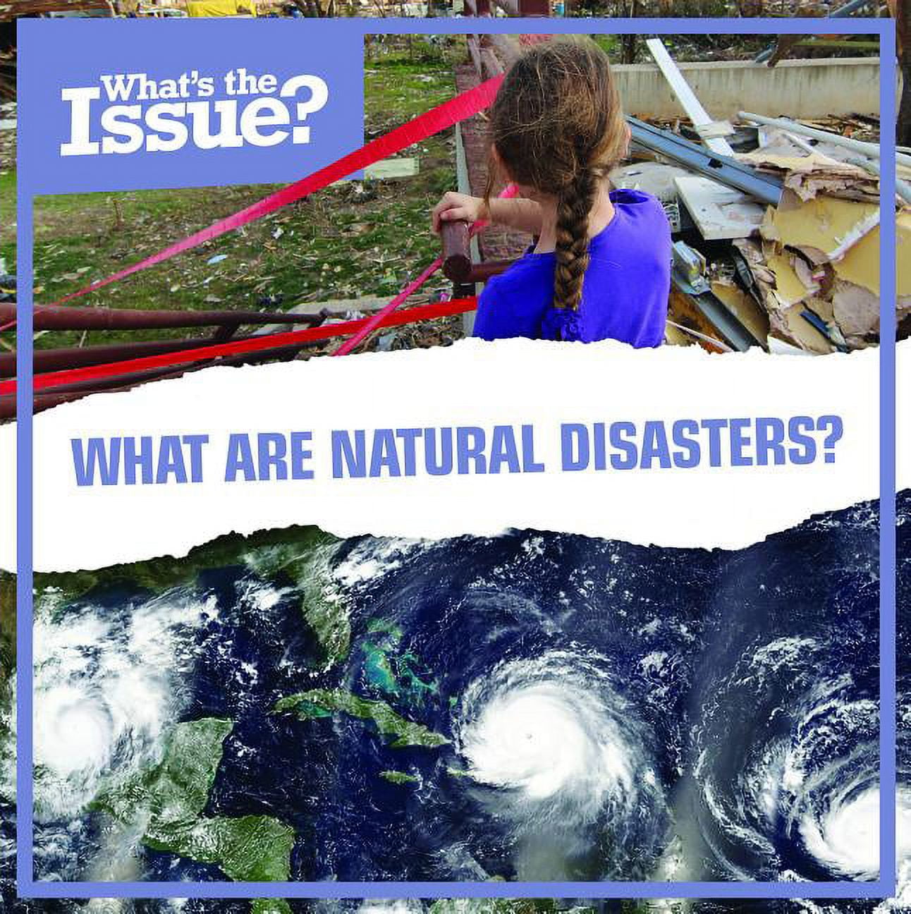 What's the Issue?: What Are Natural Disasters? (Hardcover) - Walmart.com