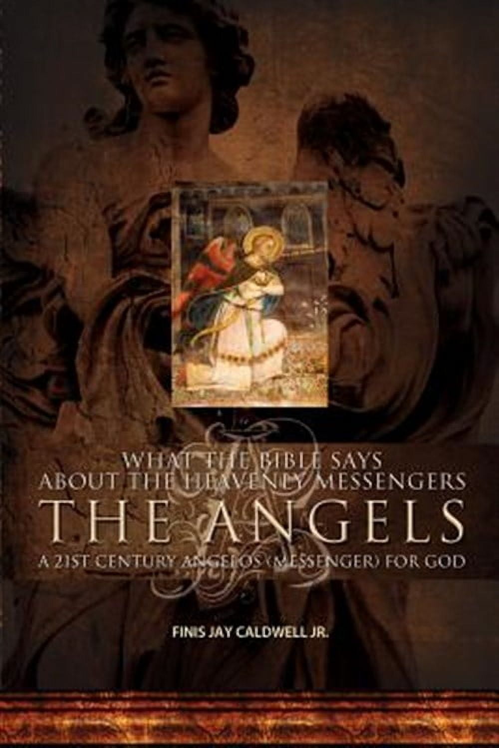 What the Bible Says About the Heavenly Messengers: The Angels - A 21st ...