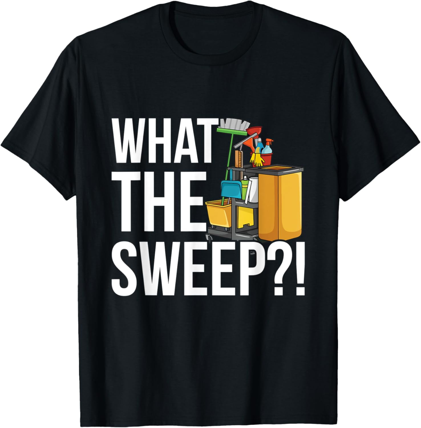 What the sweep?! Design for a Janitor T-Shirt - Walmart.com