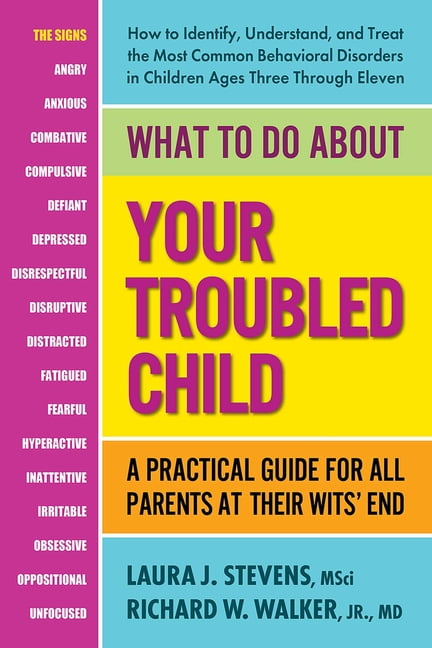 What to Do About Your Troubled Child: A Practical Guide for All Parents ...