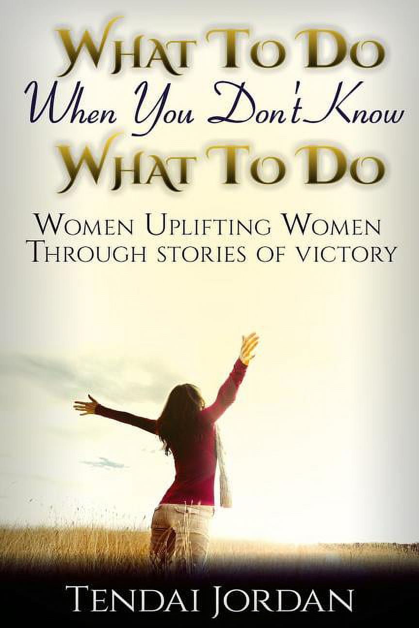 What to Do When You Don't Know What to Do: Women Uplifting Women ...