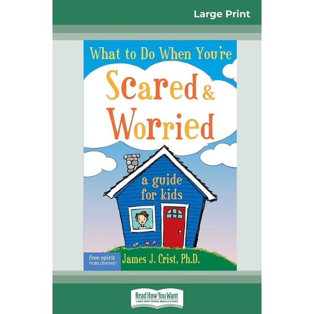 What to Do When You're Scared & Worried: A Guide for Kids (16pt Large ...