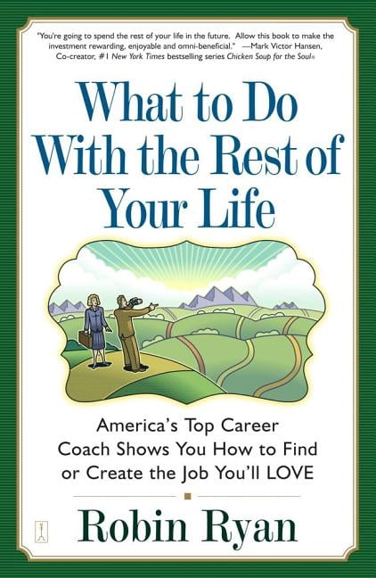 What to Do with The Rest of Your Life : America's Top Career Coach ...