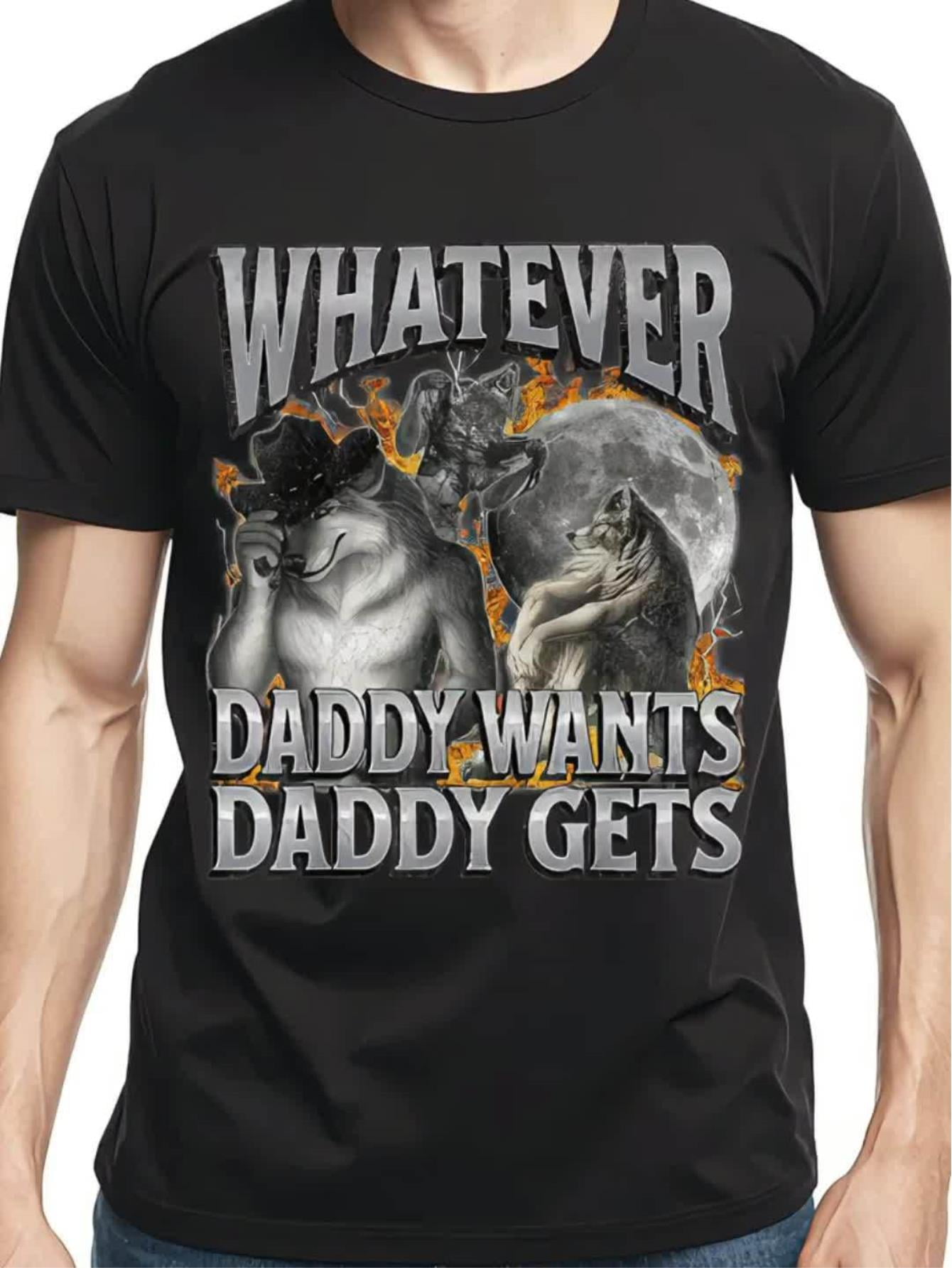 "Whatever Daddy Wants Daddy Gets" Funny Werewolf Meme Men's Cotton T ...