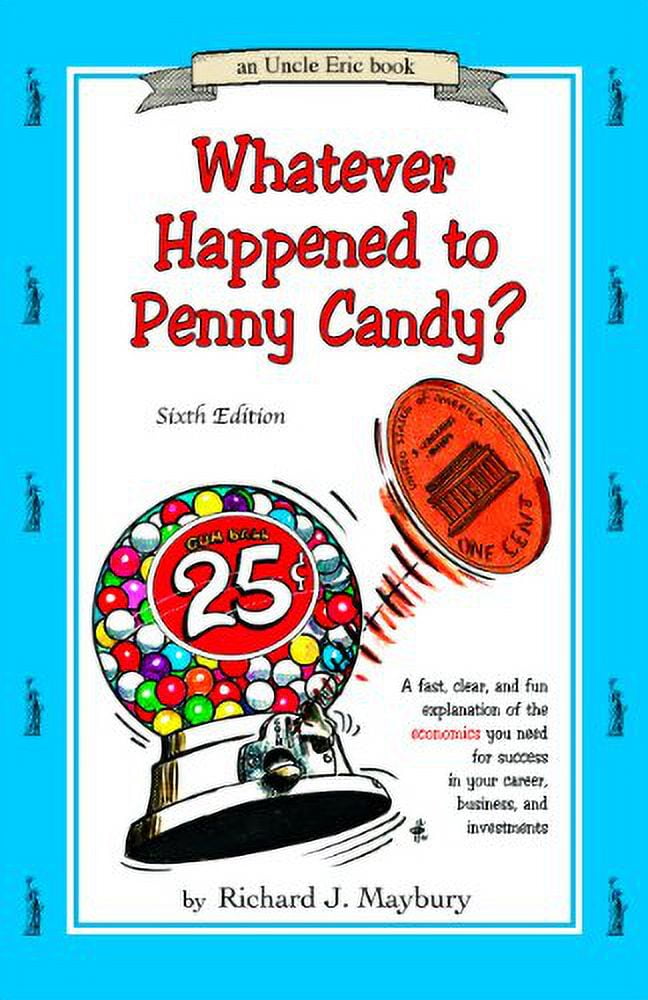 Pre-Owned Whatever Happened To Penny Candy?: A Fast, Clear, and Fun Explanation of the Economics ...