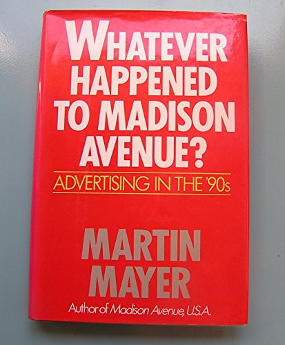 Pre-Owned Whatever Happened to Madison Avenue?: Advertising in the '90s ...