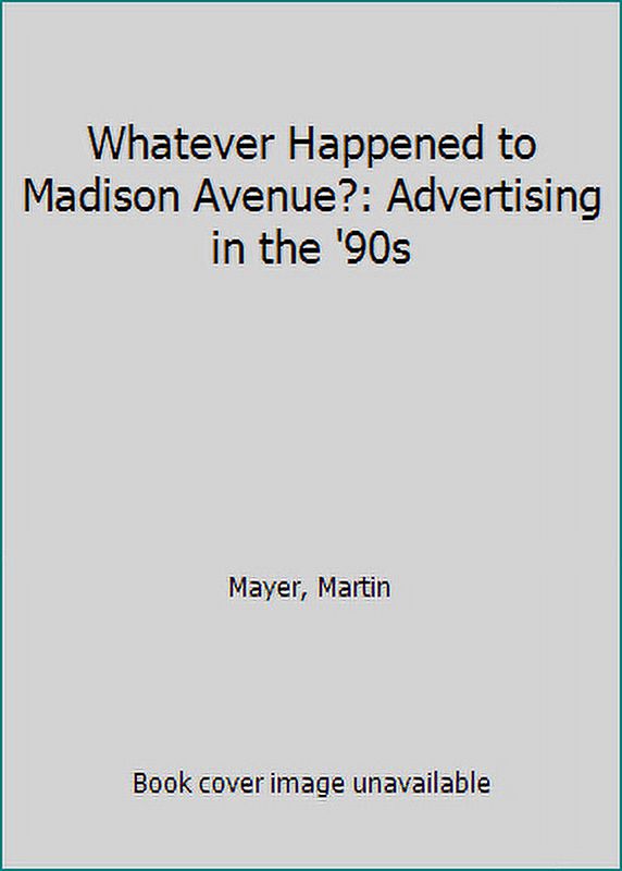 Pre-Owned Whatever Happened to Madison Avenue?: Advertising in the '90s ...
