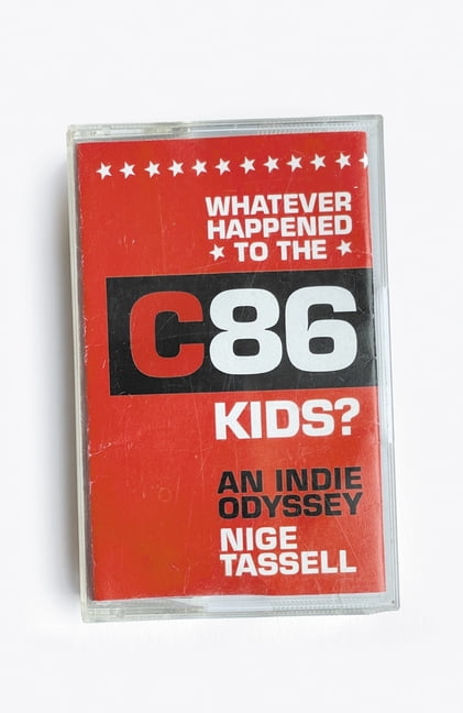 Whatever Happened to the C86 Kids? : An Indie Odyssey (Hardcover ...