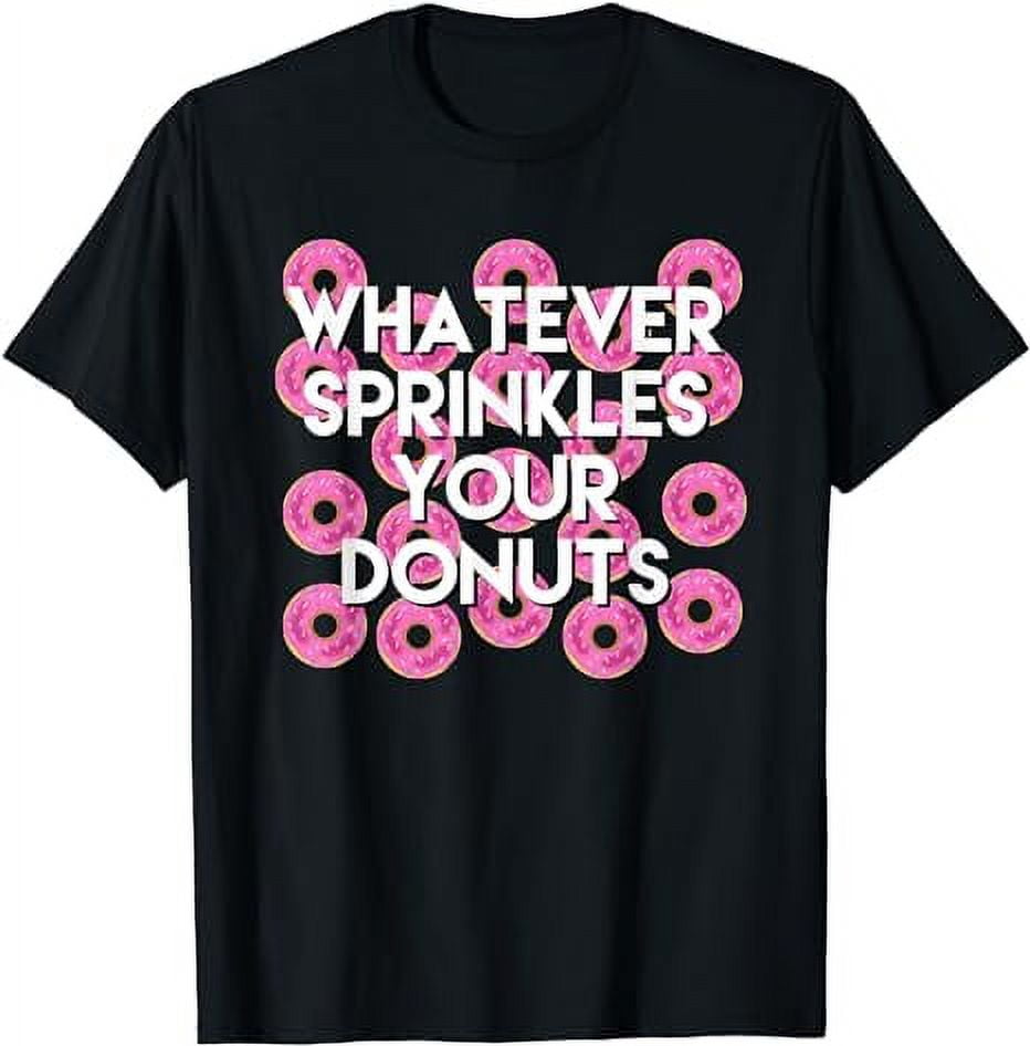 Whatever Sprinkles Your Donuts T Shirt Funny Pun Tee