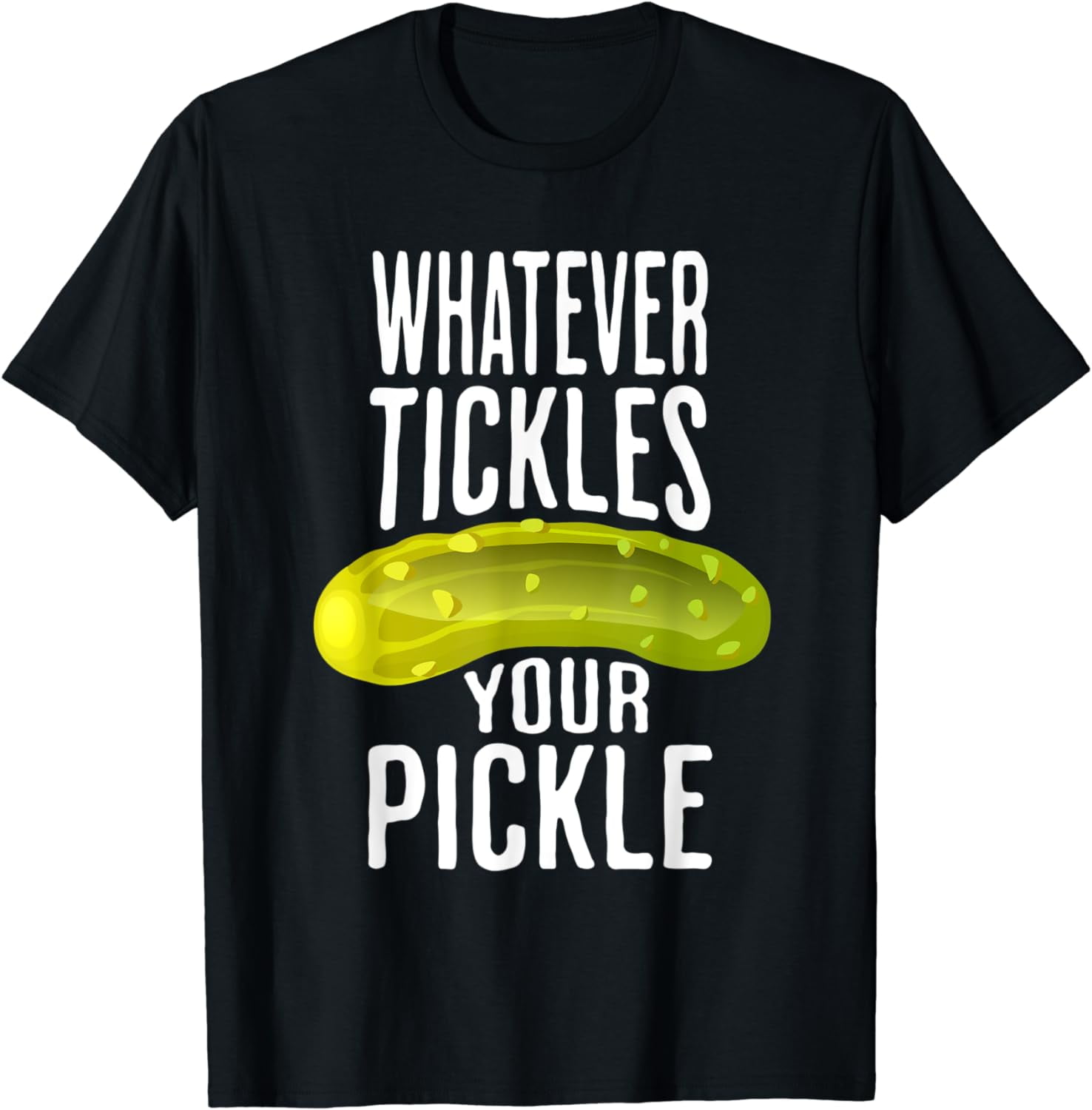 Whatever Tickles Your Pickle Funny Saying Pickles T-Shirt - Walmart.com