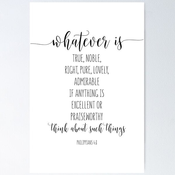 Whatever Is True, Noble, Right, Pure, Lovely, Philippians 4:8, Bible ...