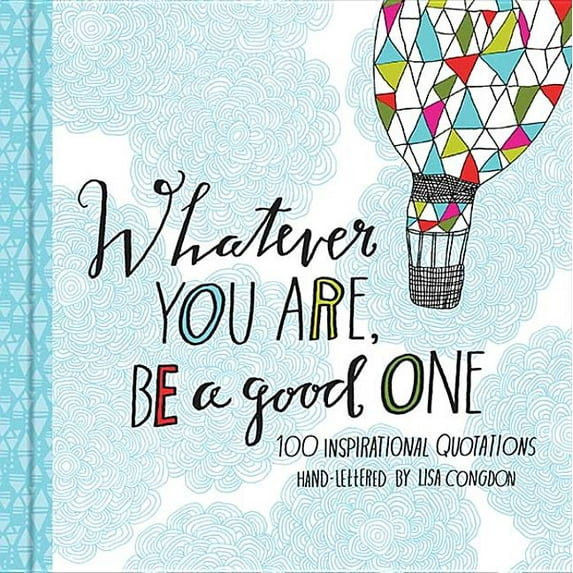 Whatever You Are, Be a Good One: 100 Inspirational Quotations Hand ...