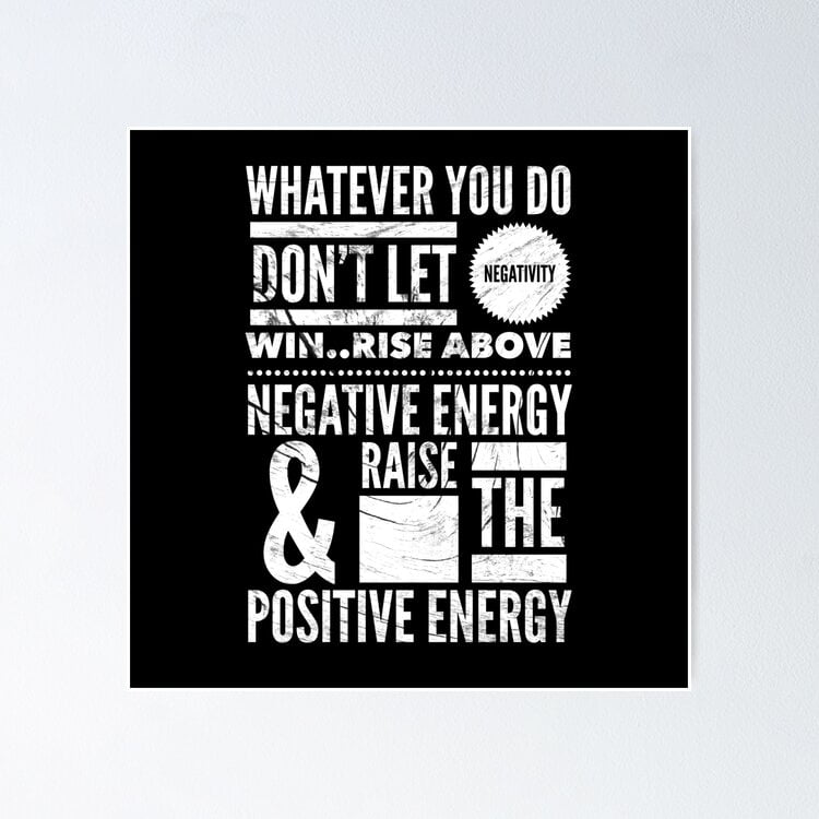 Whatever You Do Don'T Let Negativity Win Rise Above Negative Energy And ...