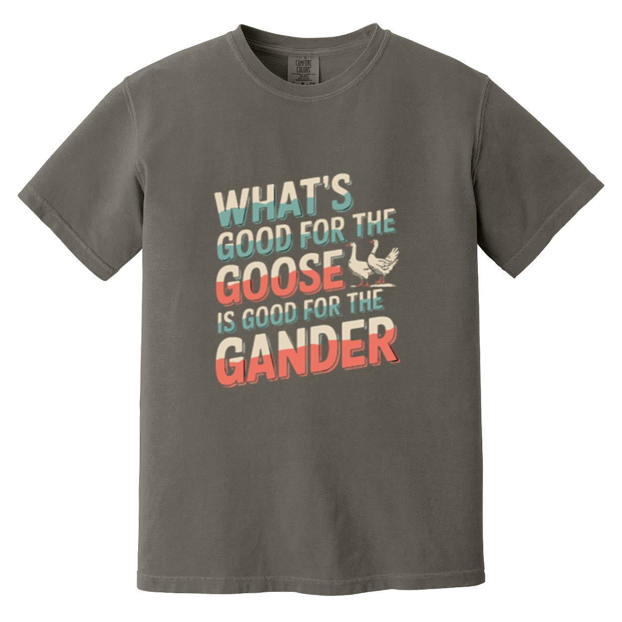 Whats Good For The Goose Is Good For The Gander Funny Meme Comfort Color T-Shirt - Walmart.com