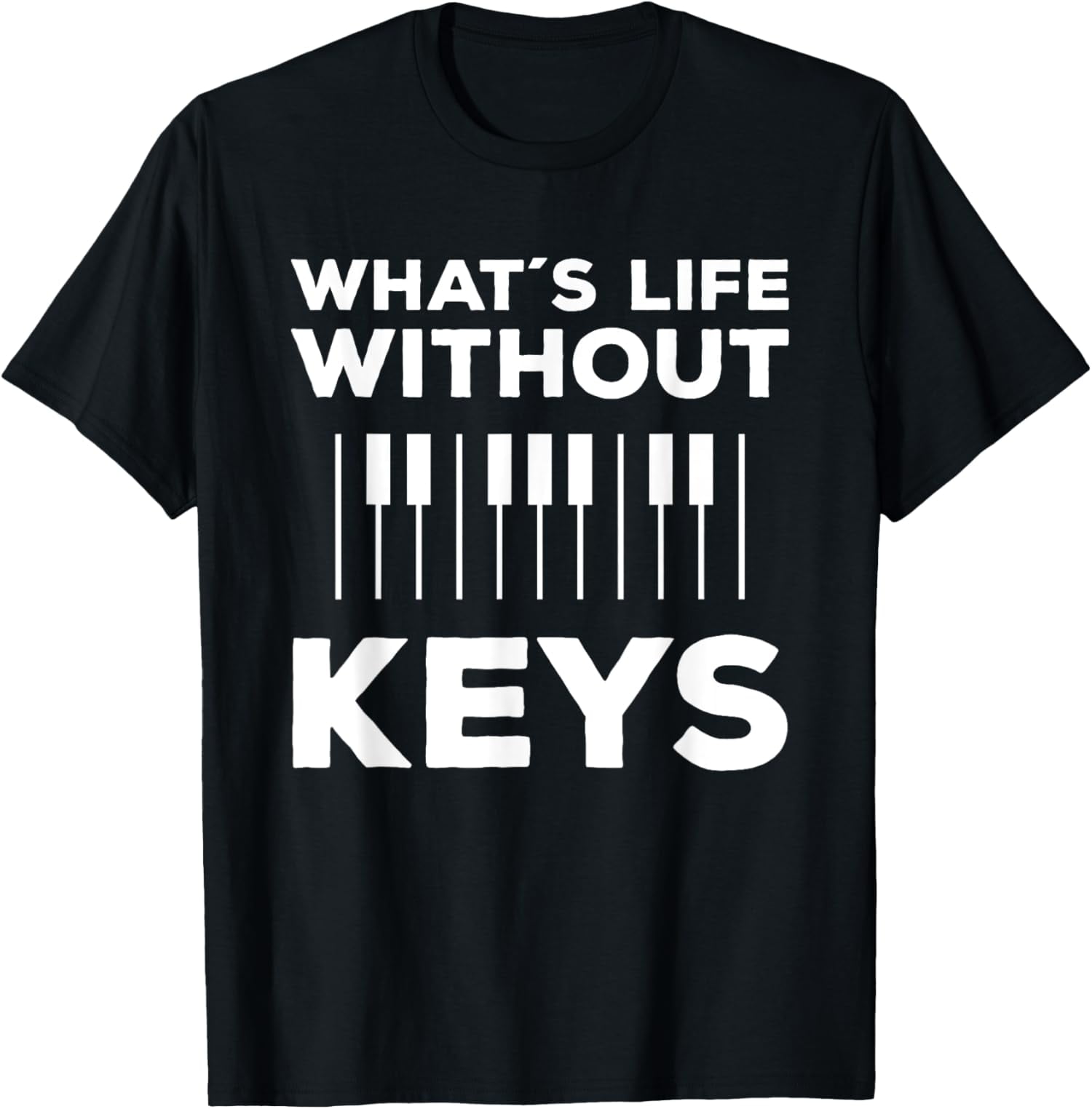 Whats Life Without Keys Piano Player Pianist T-Shirt - Walmart.com