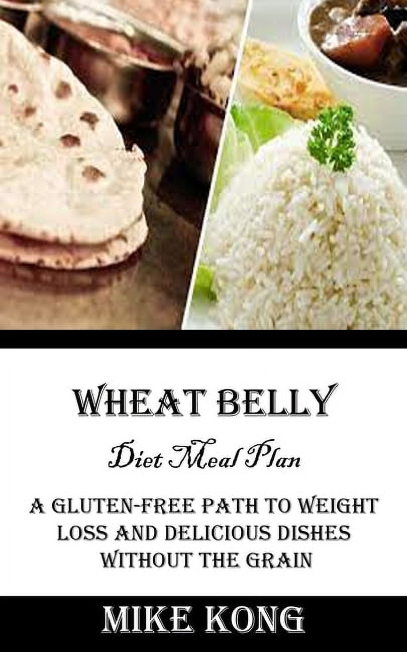 Wheat Belly Diet Meal Plan: A Gluten-free Path to Weight Loss and ...