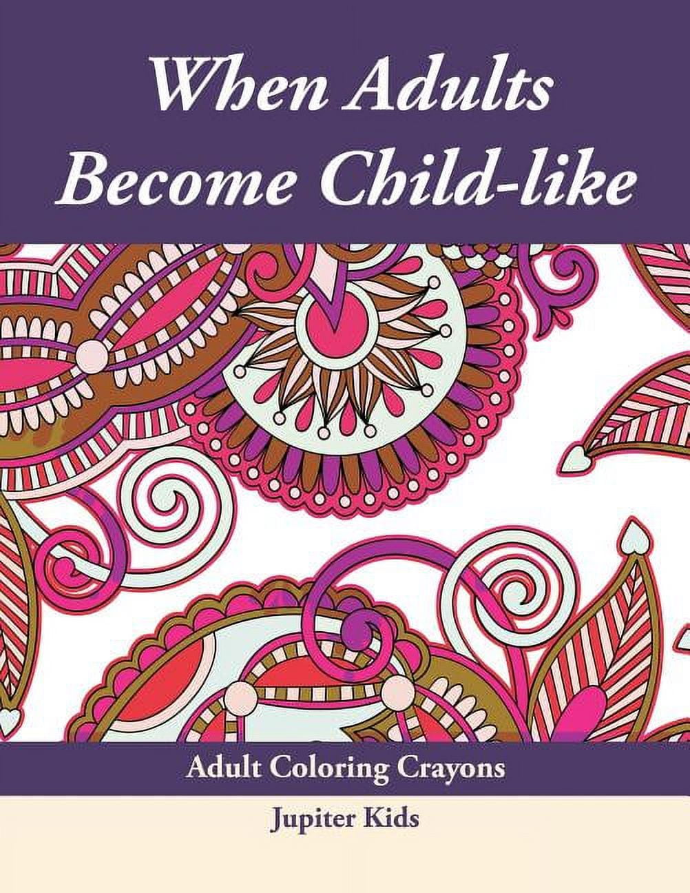 When Adults Become Child-like: Adult Coloring Crayons (Paperback ...