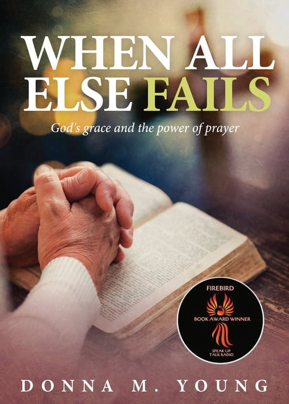 When All Else Fails: God's Grace and the Power of Prayer (Paperback ...