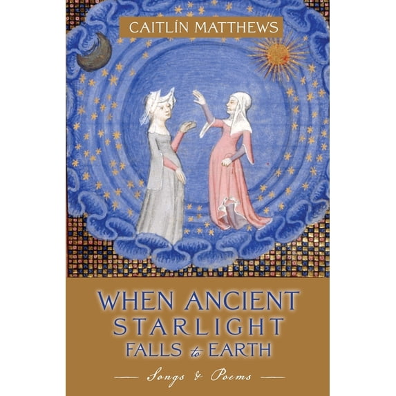 When Ancient Starlight Falls to Earth: Songs and Poems, (Paperback ...