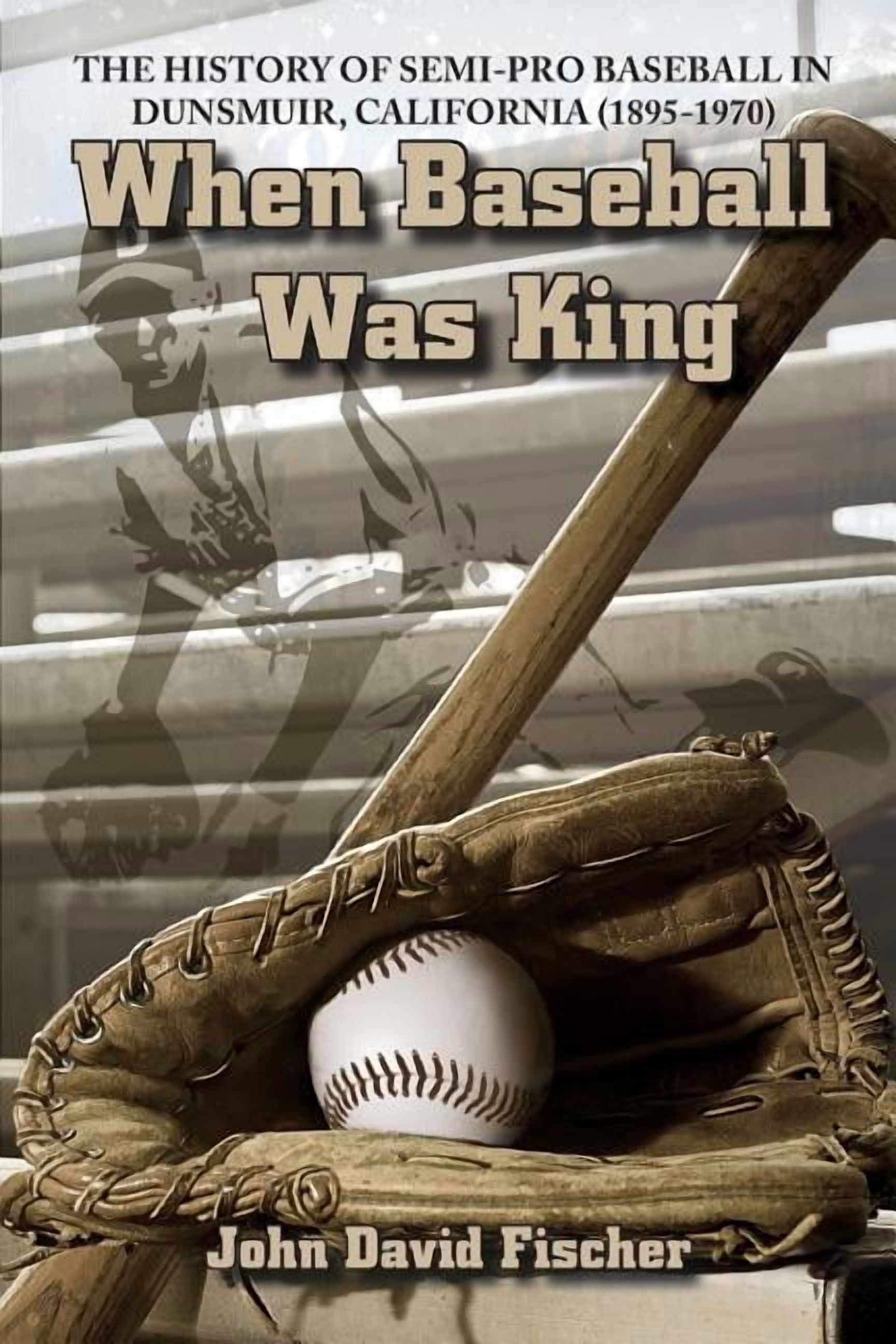When Baseball Was King: The History of Semi-pro Baseball in Dunsmuir ...