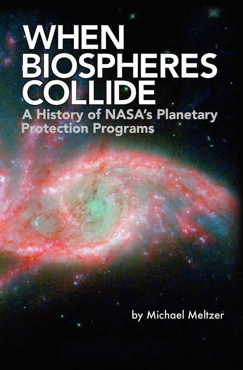 When Biospheres Collide: A History of NASA's Planetary Protection ...