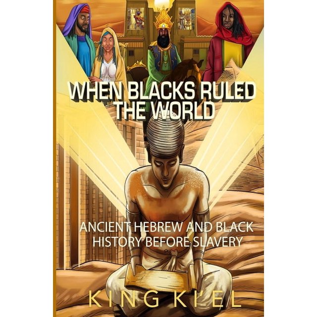 When Blacks Ruled the World: Ancient Hebrew And Black History Before ...