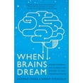 When Brains Dream: Understanding the Science and Mystery of Our ...