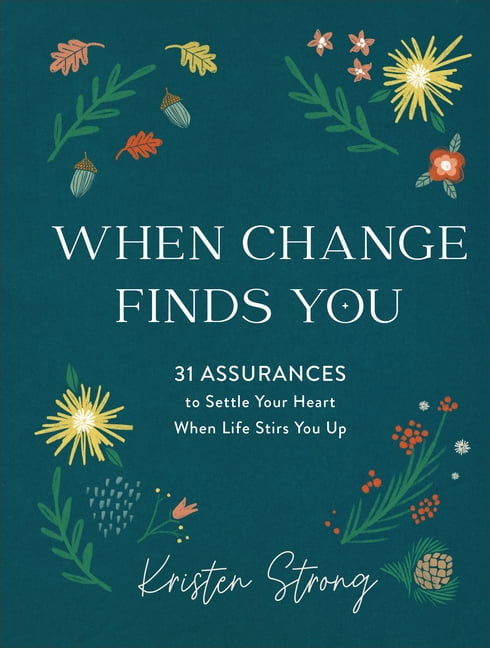When Change Finds You: 31 Assurances to Settle Your Heart When Life ...