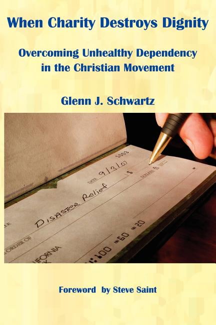When Charity Destroys Dignity: Overcoming Unhealthy Dependency in the ...