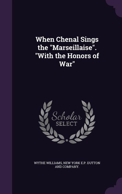 When Chenal Sings the "Marseillaise". "With the Honors of War ...