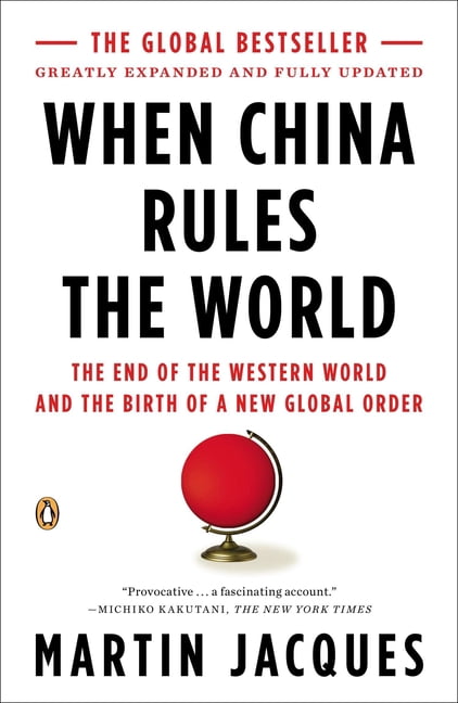 When China Rules the World: The End of the Western World and the Birth ...