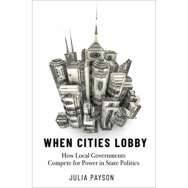 When Cities Lobby: How Local Governments Compete for Power in State ...