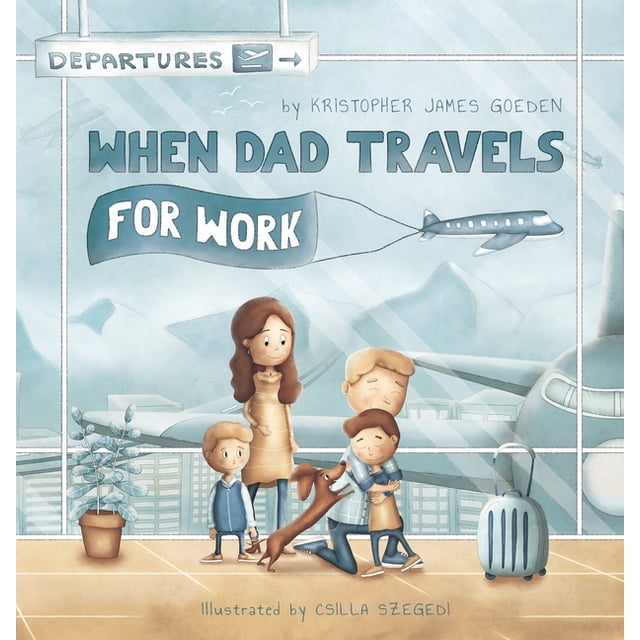 When Dad Travels for Work, (Hardcover) - Walmart Business Supplies