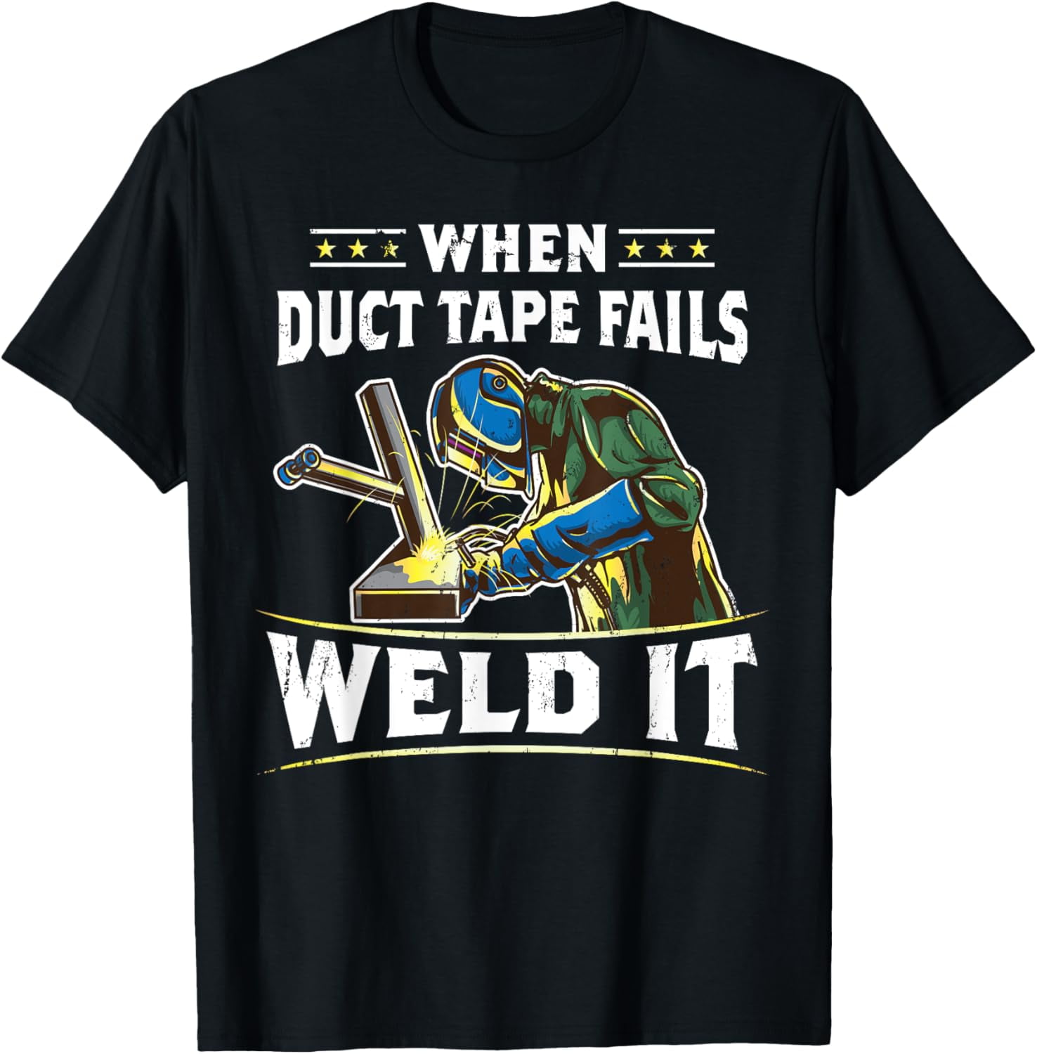 When Duct Tape Fails Weld It Funny Welder Welding T-Shirt - Walmart.com