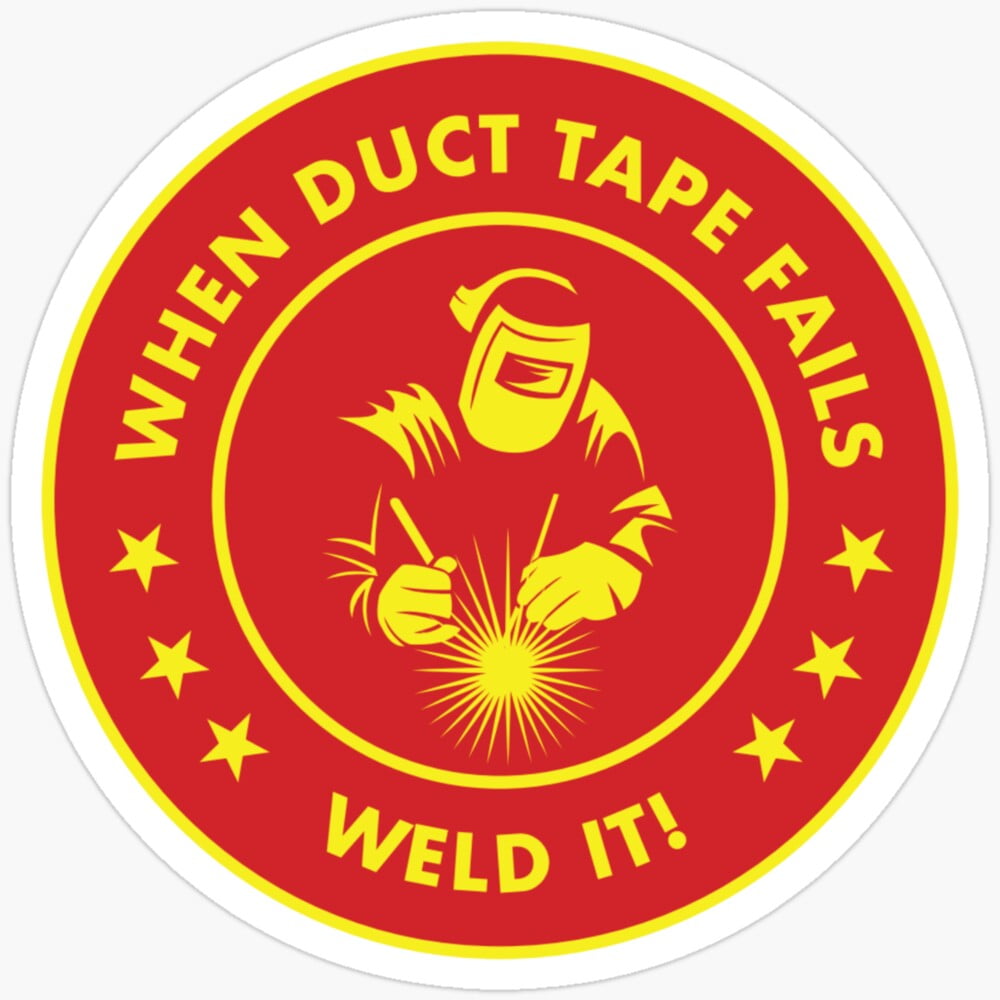 When Duct Tape Fails - Weld It Sticker Phone Decal Water Bottle ...