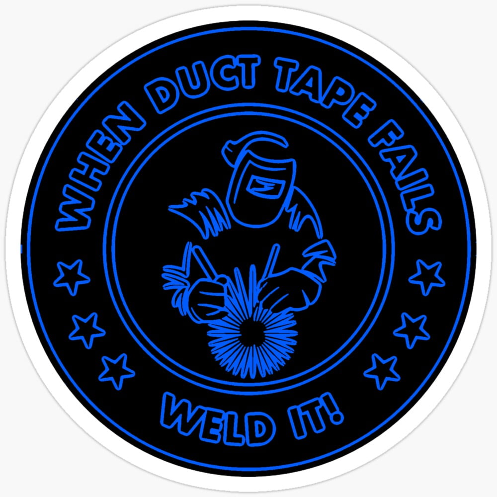 When Duct Tape Fails - Weld It Sticker Phone Decal Water Bottle ...