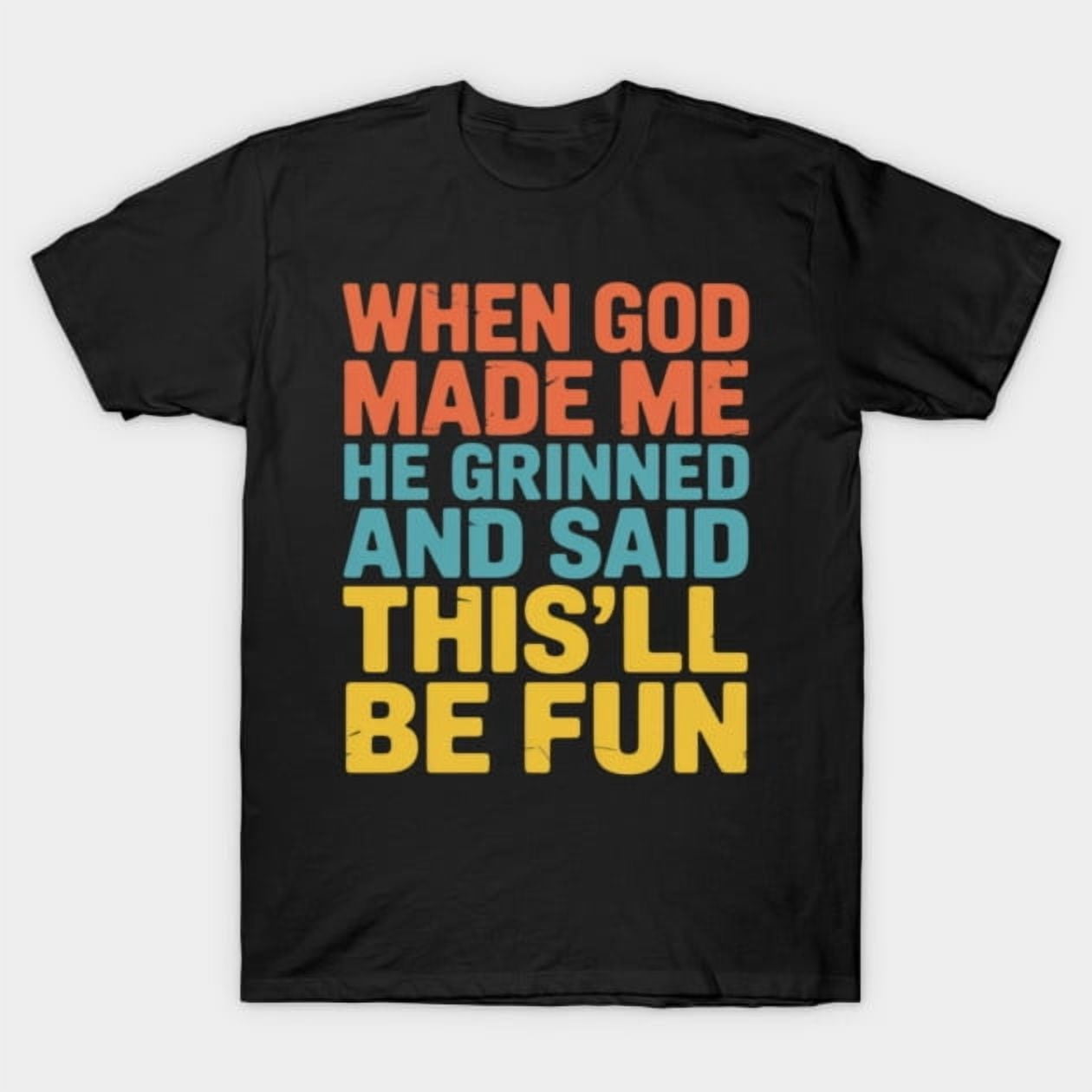 When God Made Me He Grinned And Said Funny Saying Joke Meme Retro ...